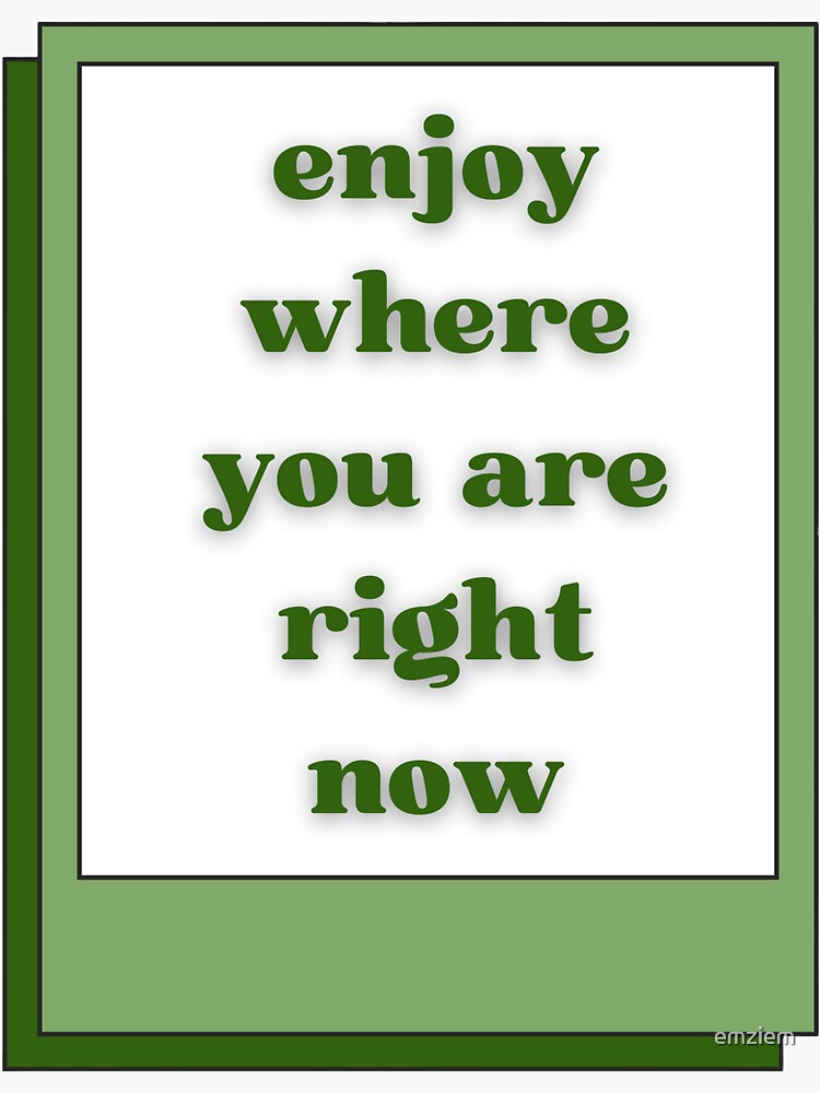 "enjoy where you are right now (transparent background and no stars ...