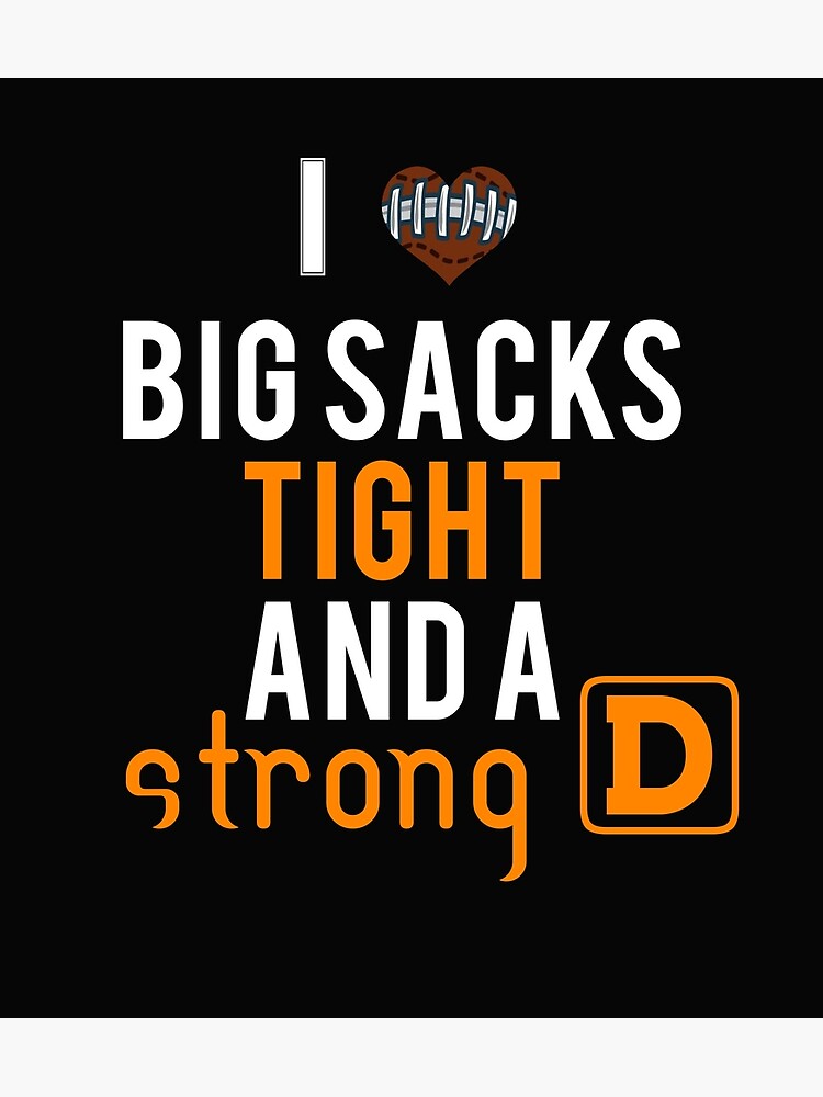 "I Love Big Sacks Tight Ends and A Strong D" Poster for Sale by ...