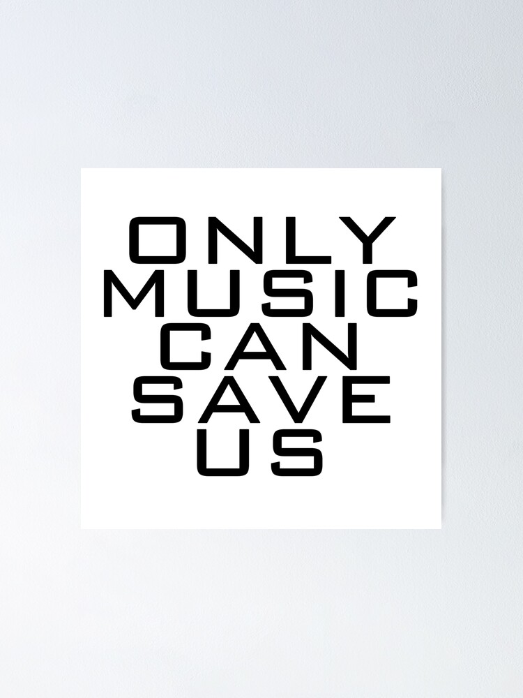 "Only Music can Save us | Quotes" Poster by koovox | Redbubble