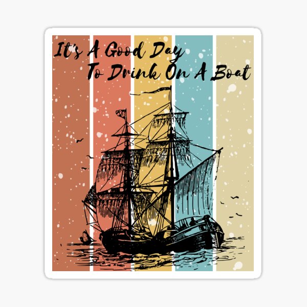 "Its A Good Day To Drink On A Boat" Sticker for Sale by Salva-Shop ...