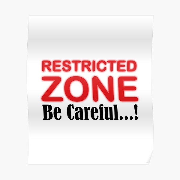 "Restricted Zone ! Be Careful" Poster for Sale by iPaintshop | Redbubble