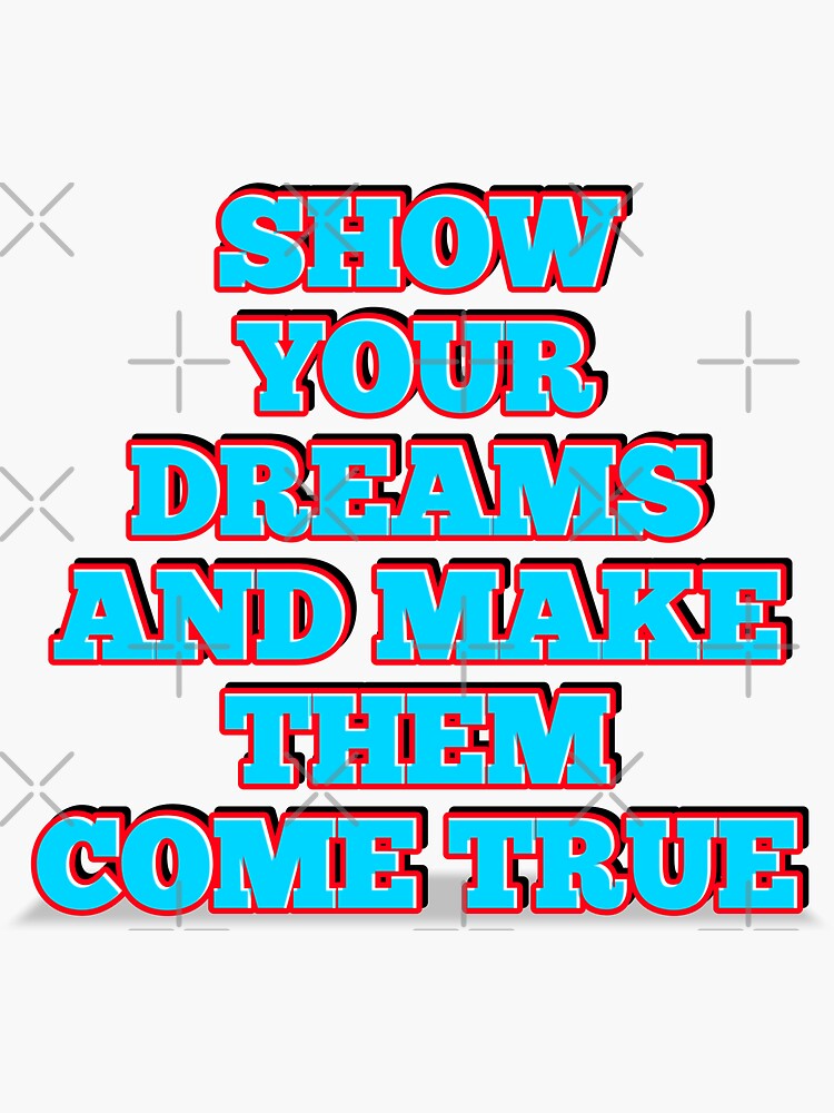 "Show your dreams and make them come true" Sticker for Sale by Vayon ...
