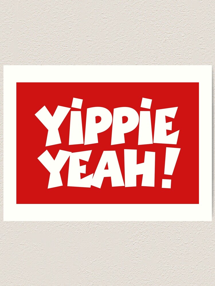 "Yippie Yeah! (White)" Art Print for Sale by theshirtshops | Redbubble