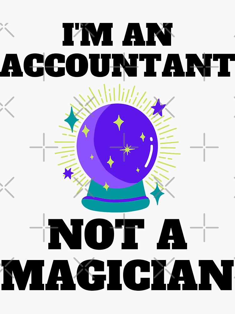 "i'm an accountant not a magician" Sticker for Sale by TomorrowQuotes ...