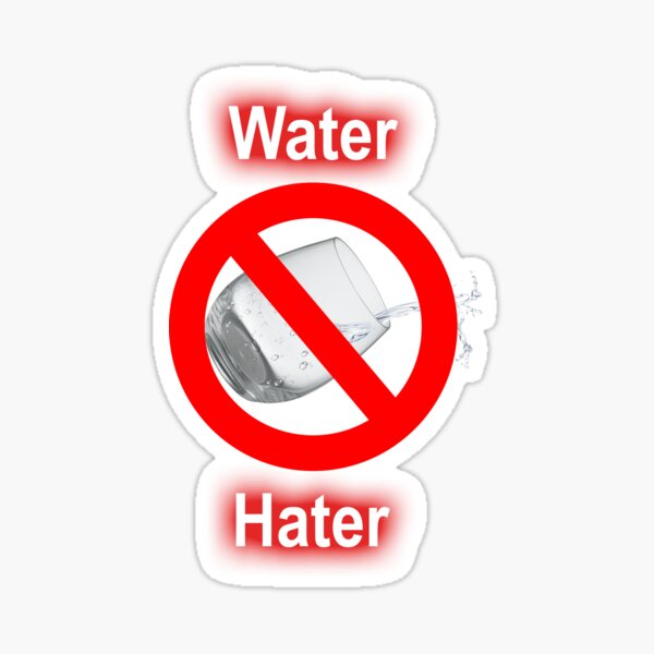 "Water Hater" Sticker for Sale by autismaffirmed | Redbubble
