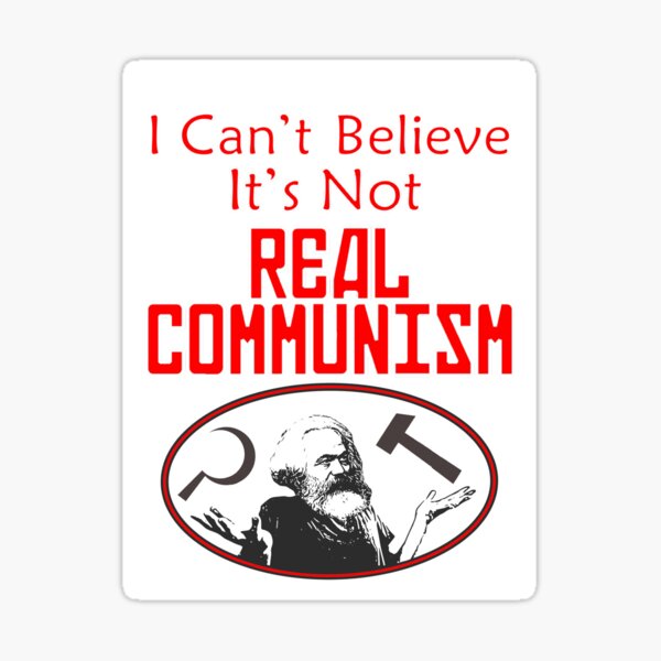 "I Can't Believe It's Not Real Communism" Sticker for Sale by Joe-okes ...