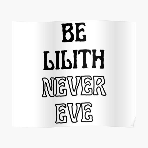 "Be Lilith, never Eve..." Poster for Sale by DanoneDana | Redbubble