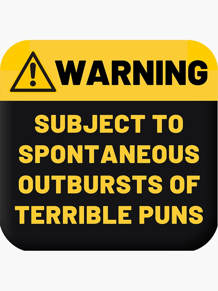 "Warning Subject To Spontaneous Outbursts Of Terrible Puns" Sticker for ...