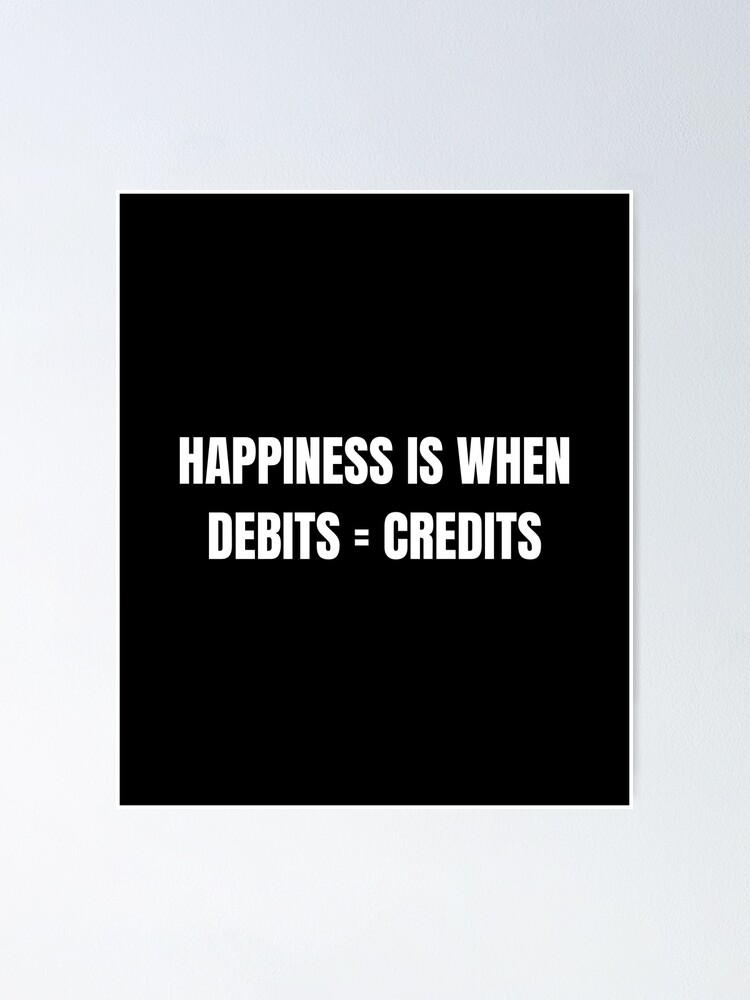 "Happiness Is When Debits = Credits " Poster for Sale by TomorrowQuotes ...