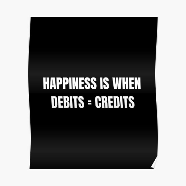 "Happiness Is When Debits = Credits " Poster for Sale by TomorrowQuotes ...