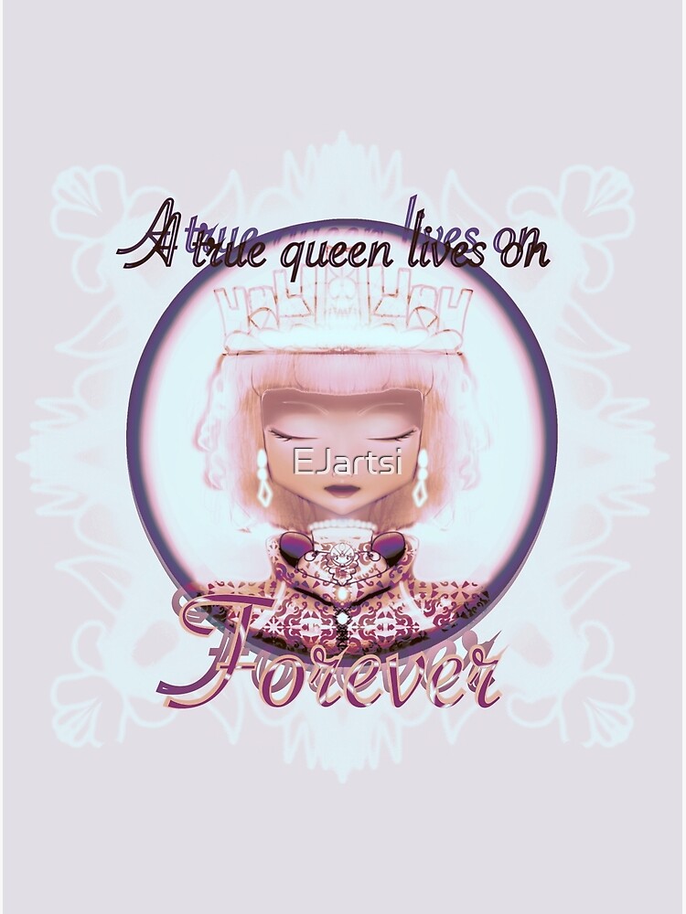 "A true queen lives on forever" Poster for Sale by EJartsi | Redbubble