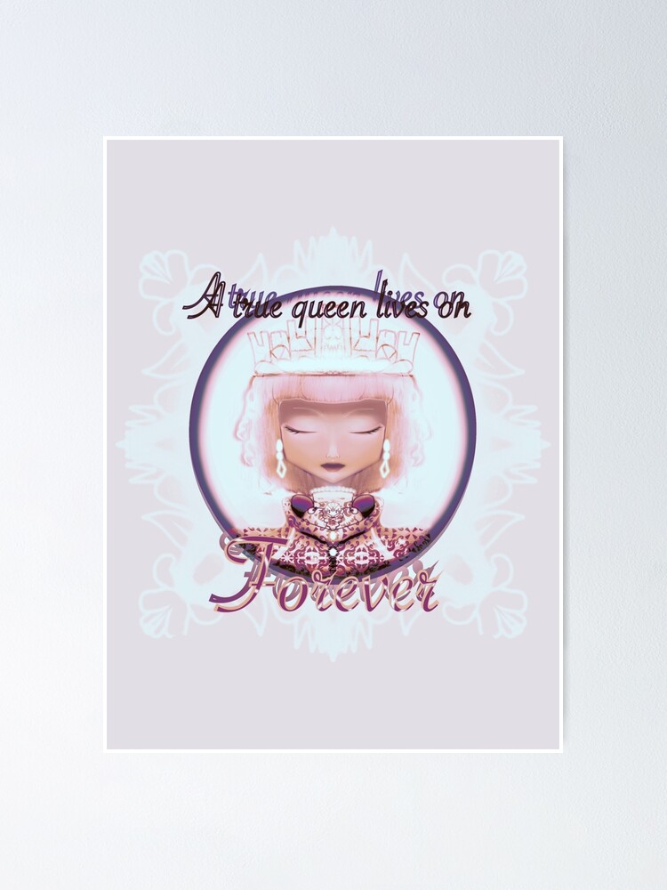 "A true queen lives on forever" Poster for Sale by EJartsi | Redbubble