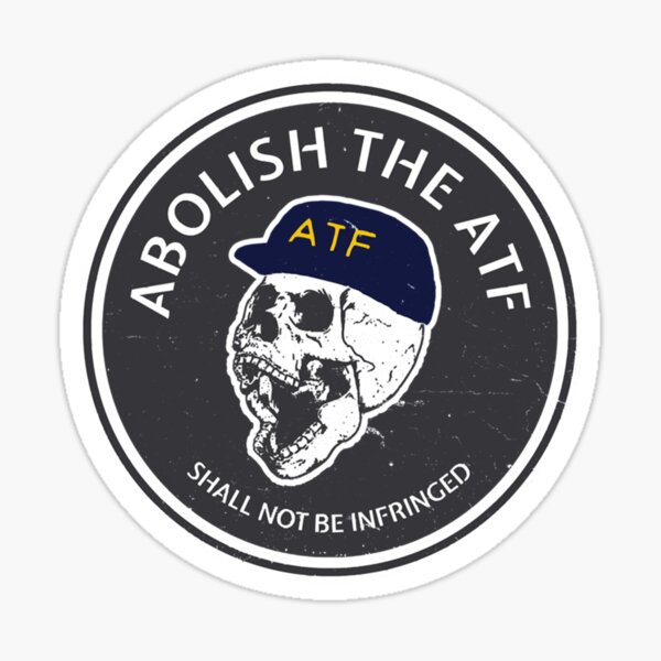 "ABOLISH THE ATF " Sticker for Sale by ENMEstylez | Redbubble