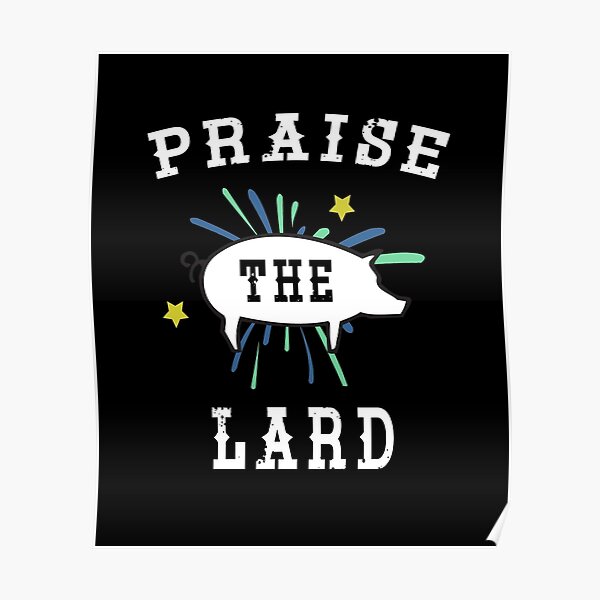 "Praise The Lard" Poster by stuch75 | Redbubble