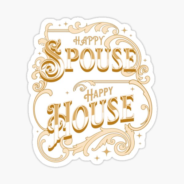 "Happy Spouse..Happy House!" Sticker for Sale by Ts2Please | Redbubble
