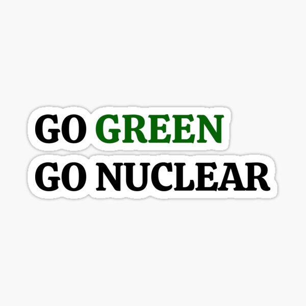 "Go green go nuclear" Sticker for Sale by Dipugiri007 | Redbubble