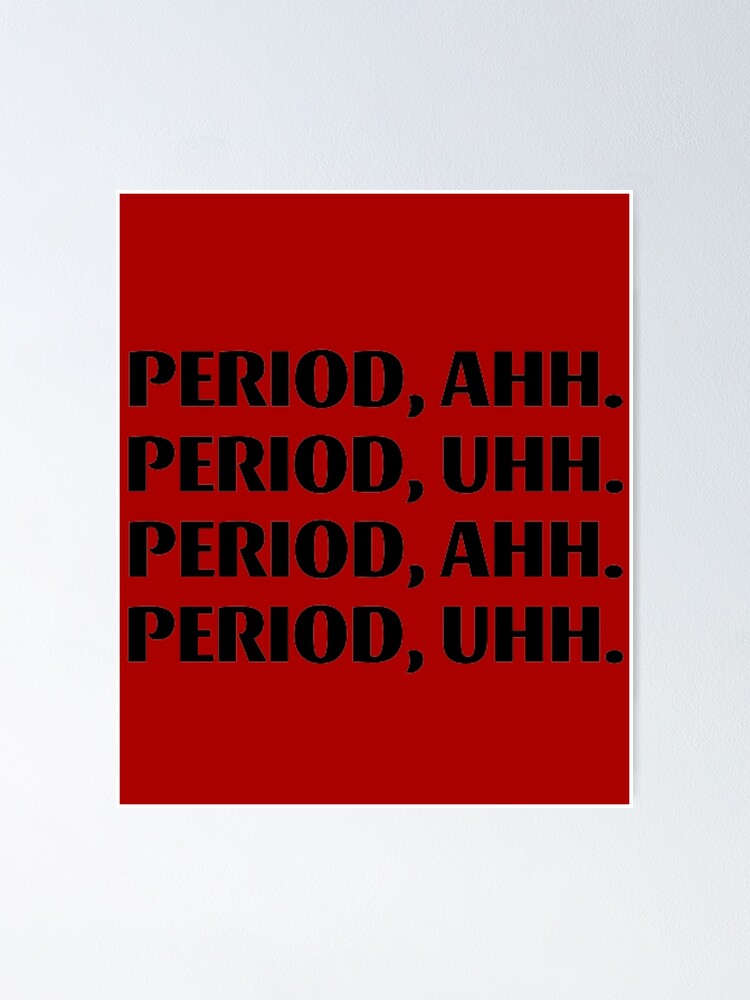 Póster «PERIODO AHH PERIODO UHH PERIODO AHH PERIODO UHH» de kelricalama ...