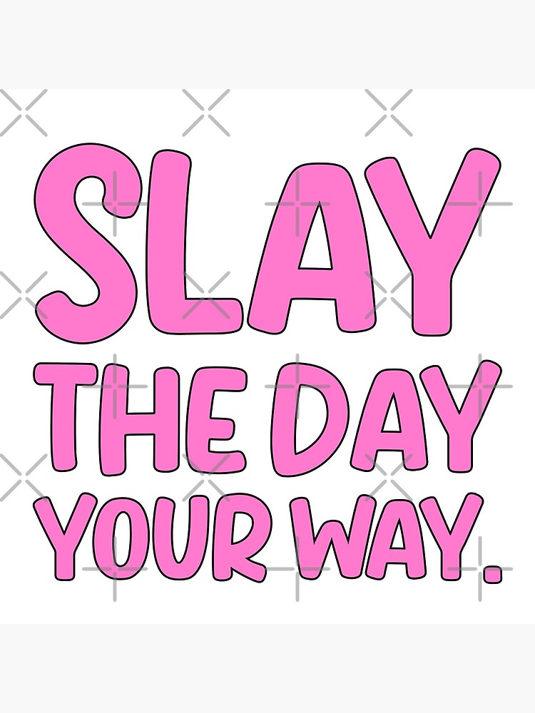 "Slay the day your way motivational saying" Poster for Sale by ...