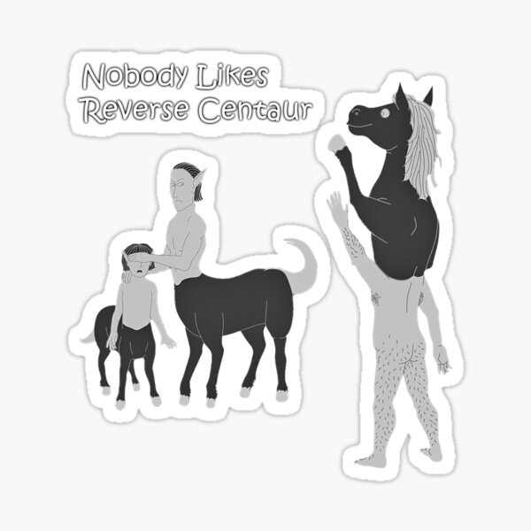 "Nobody likes reverse centaur" Sticker for Sale by haluzman | Redbubble