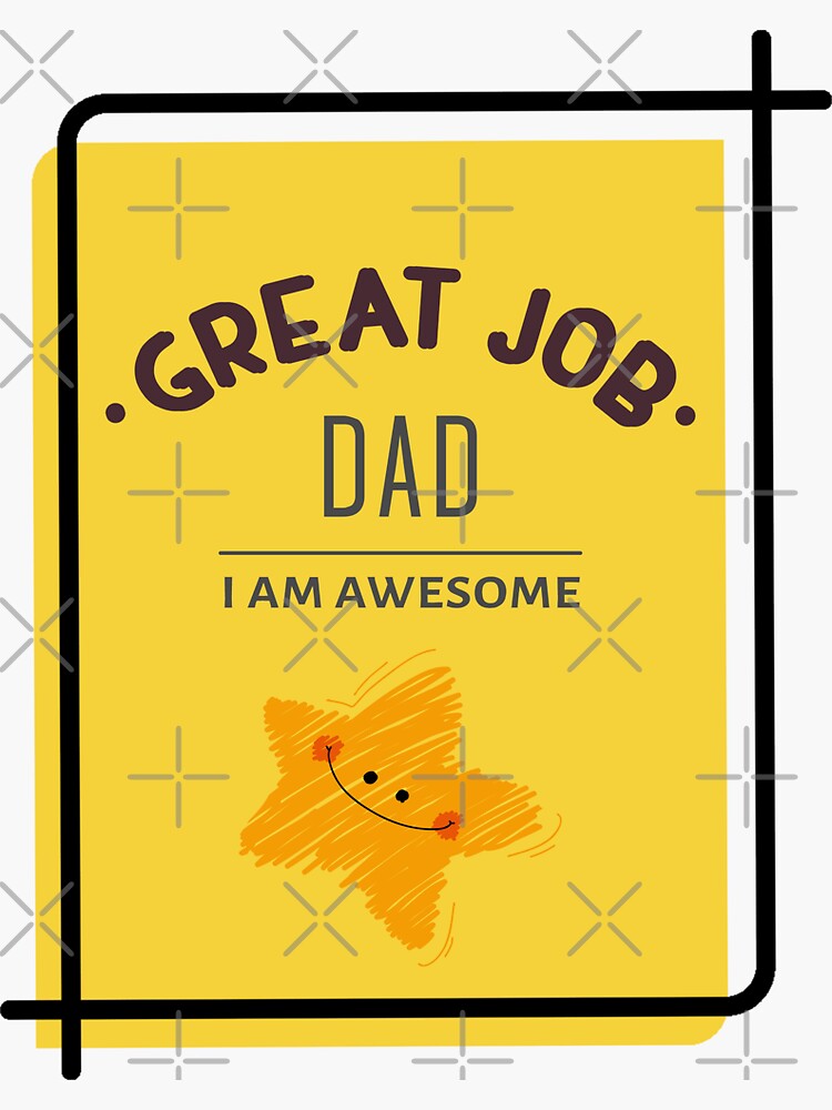 "Great Job Dad I am Awesome " Sticker for Sale by Z7graphicstudio ...