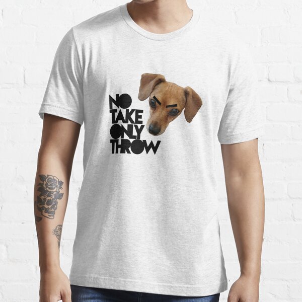 "NO TAKE! ONLY THROW." T-shirt for Sale by geeklil | Redbubble | no ...