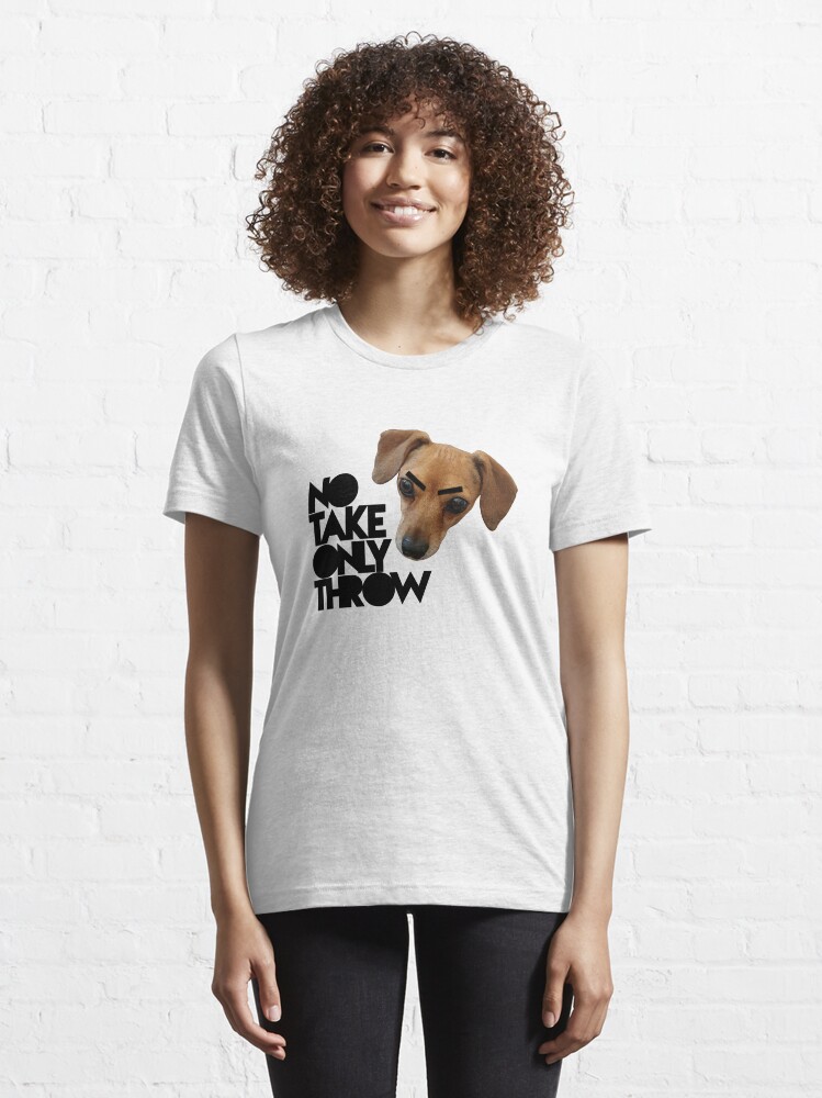 "NO TAKE! ONLY THROW." T-shirt for Sale by geeklil | Redbubble | no ...
