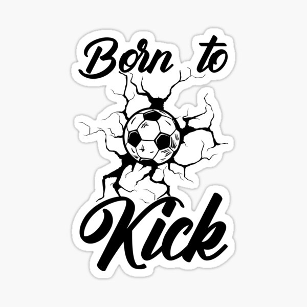 "Born to kick" Sticker for Sale by yoyodesign1 | Redbubble