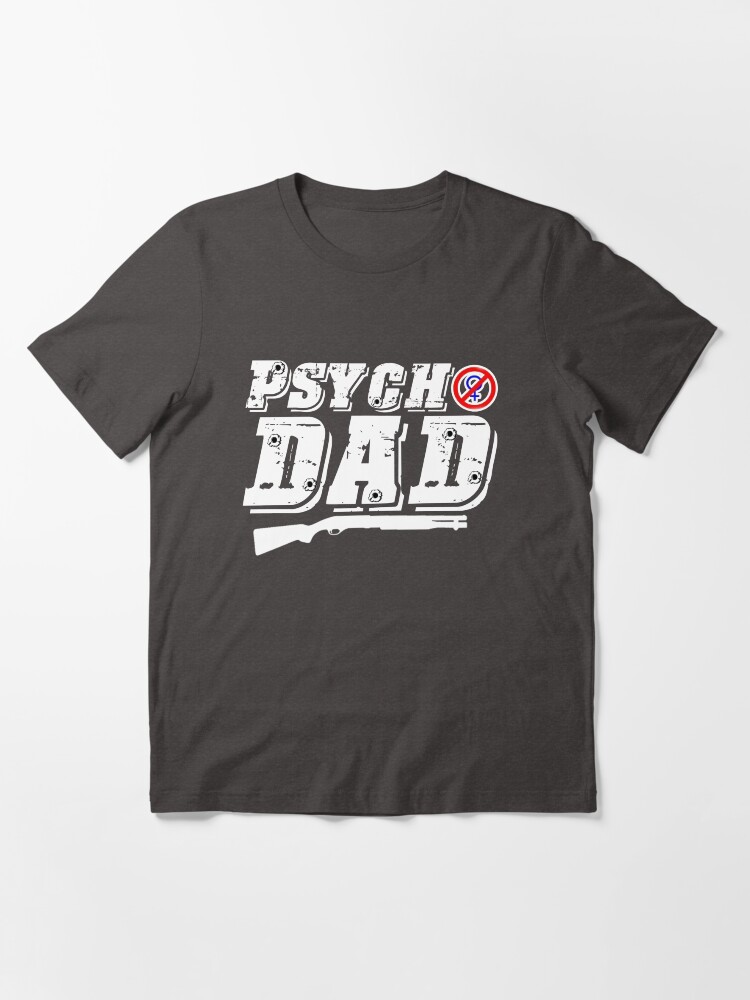 "Psycho Dad" T-shirt for Sale by JTK667 | Redbubble | psycho dad t ...