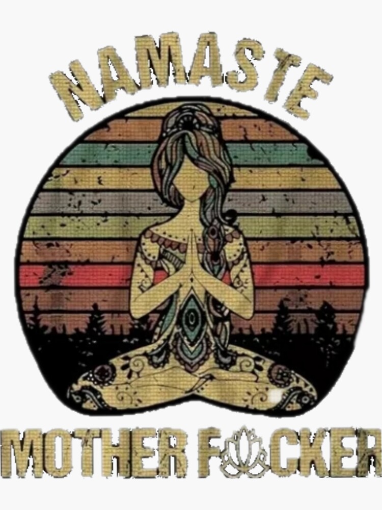 "Namaste Mother Fucker." Sticker for Sale by LegendStoreBr07 | Redbubble