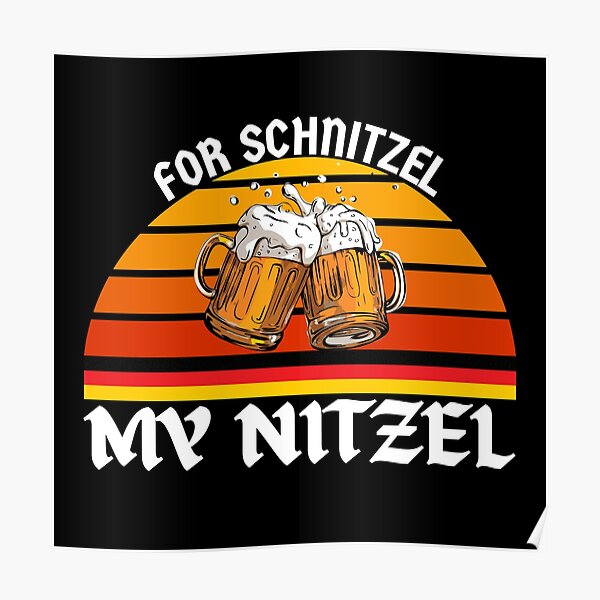 "For Schnitzel my Nitzel" Poster for Sale by Pixelish | Redbubble