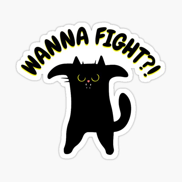 "Cat do you wanna fight?!" Sticker for Sale by Laragon11 | Redbubble