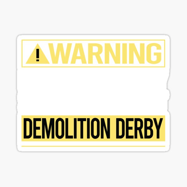 "Warning About Demolition Derby" Sticker for Sale by WrightTrouble ...