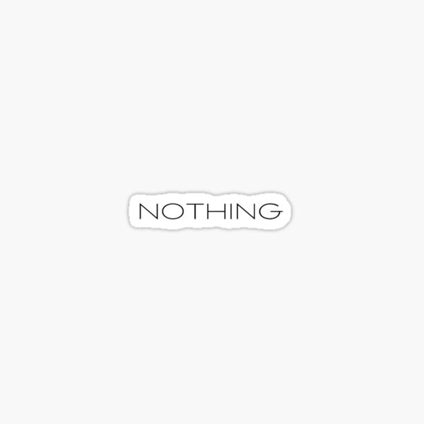 "Nothing" Sticker for Sale by SainArmoire | Redbubble