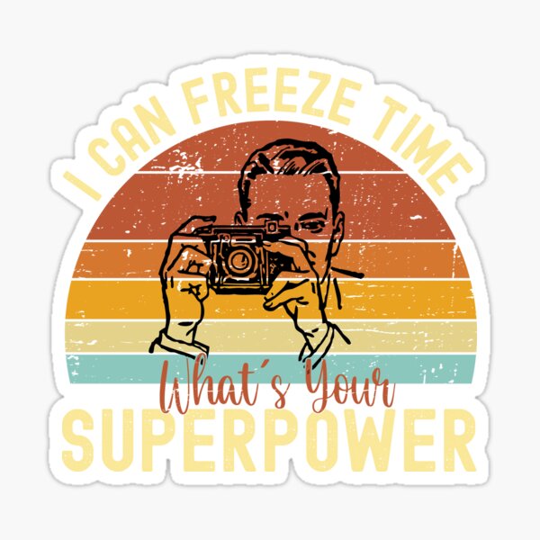 "I Can Freeze Time Whats your Superpower Photography" Sticker for Sale ...