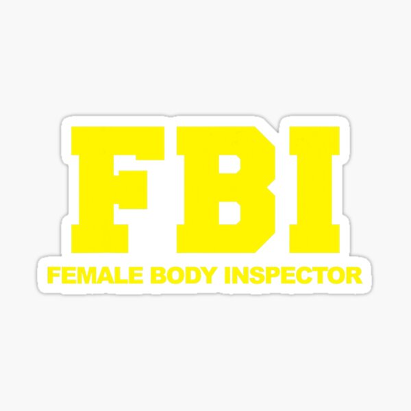 "FBI Female Body Inspector funny FBI Female Body Inspector" Sticker for ...