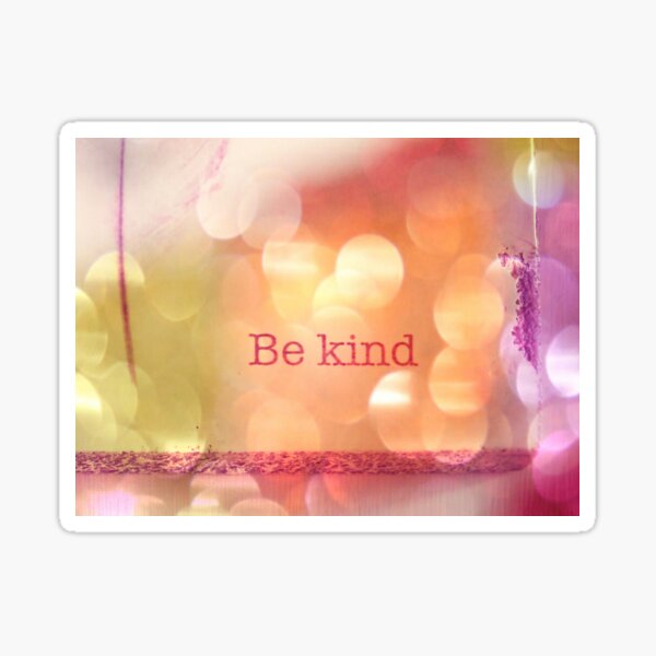 "Be kind always, Be kind " Sticker for Sale by PicsByMi | Redbubble