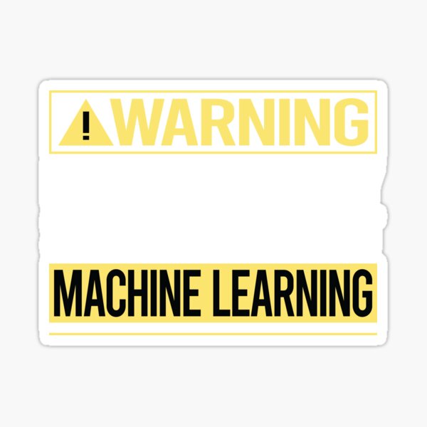 "Warning About Machine Learning" Sticker for Sale by WrightTrouble ...