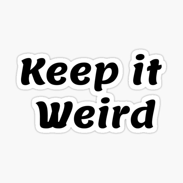 "keep it weird" Sticker for Sale by hamza-bousalih | Redbubble
