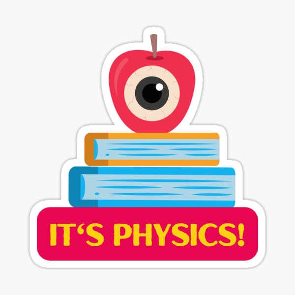 "It's Just Physics" Sticker for Sale by myspookycuties | Redbubble