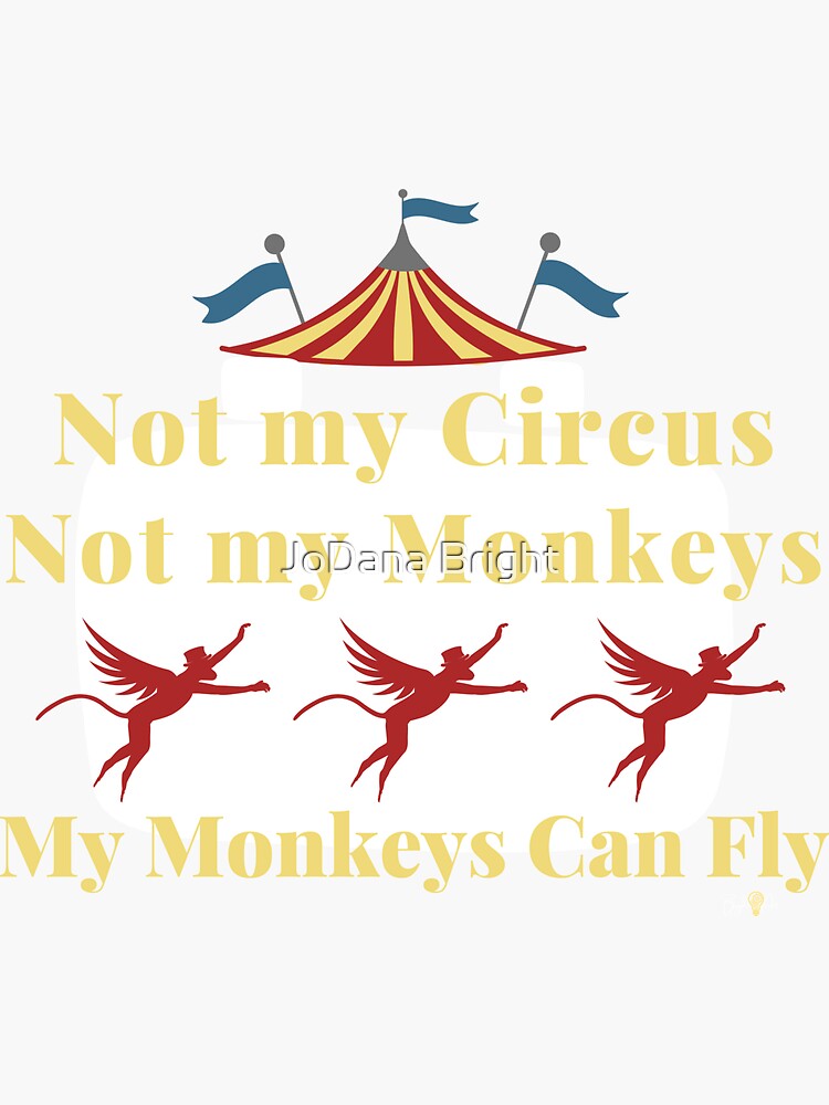 "Not my Circus Not my Monkeys My Monkeys can fly" Sticker for Sale by ...