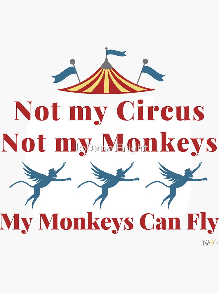 "Not my Circus Not my Monkeys My Monkeys can fly" Sticker for Sale by ...