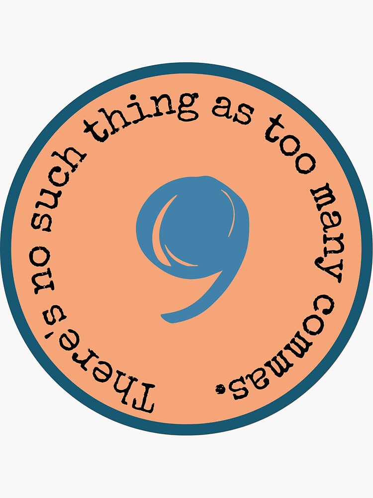 "There's no such thing as too many commas." Sticker for Sale by ...
