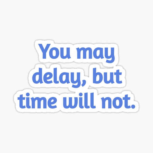 "Benjamin Franklin: You may delay, but time will not,Time,Time-quotes ...