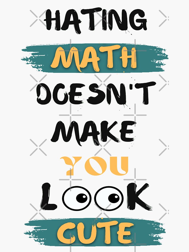 "funny "hating math does not make you look cute" teaching quote for ...