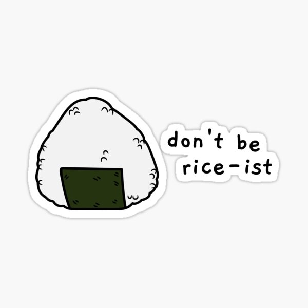 "don't be rice-ist" Sticker for Sale by AprilCreations | Redbubble