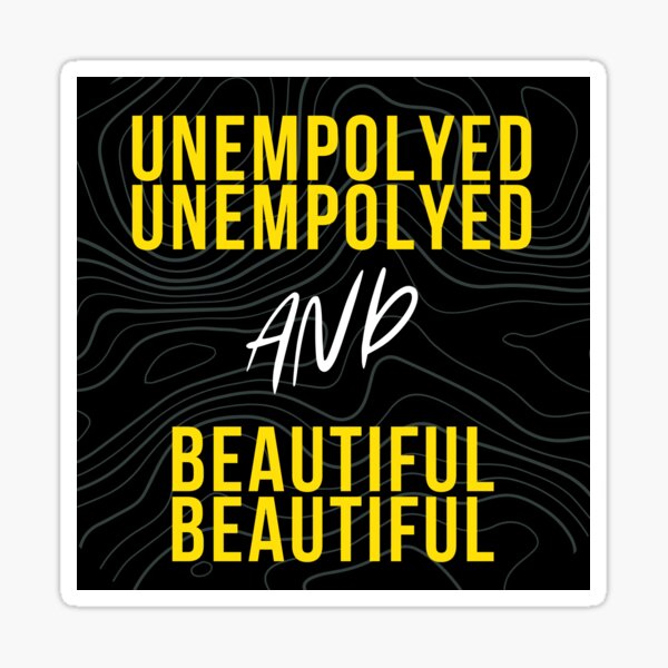 "Unemployed And Beautiful Minimalist Design" Sticker for Sale by Design ...