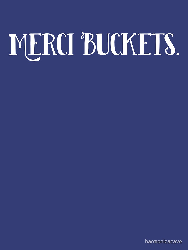"Merci Buckets." T-shirt by harmonicacave | Redbubble