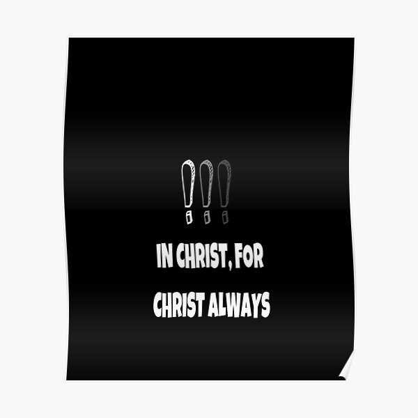 "In Christ, For Christ always " Poster for Sale by ReelwOrld | Redbubble