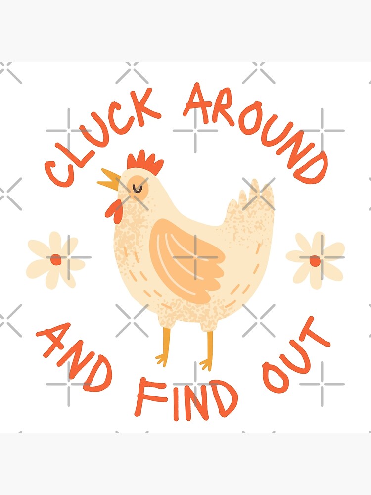 "Cluck Around and Find Out" Art Print for Sale by wickedsticker | Redbubble