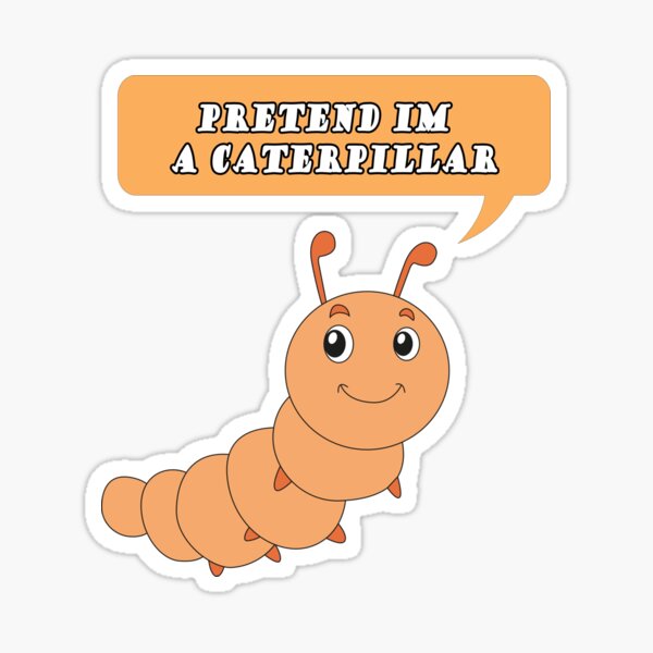 "ADULT AND KIDS Pretend I'm a Caterpillar" Sticker for Sale by ...
